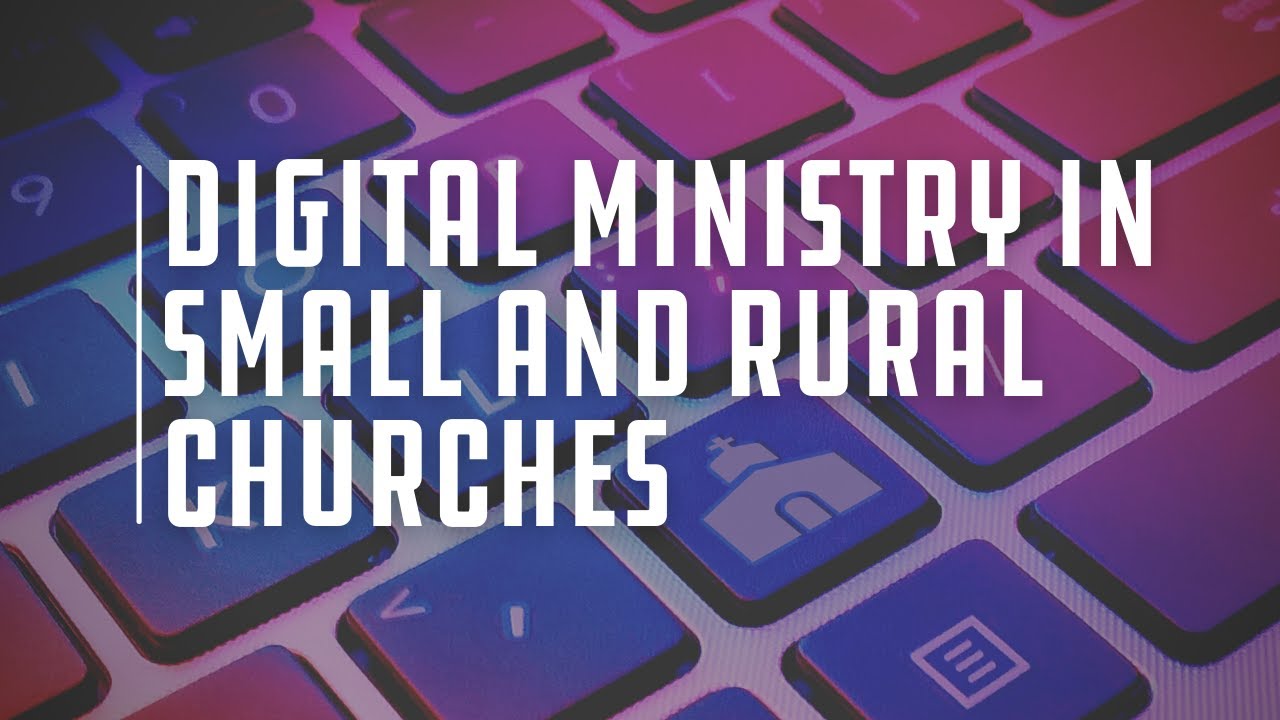 Digital Parish: Digital ministry in the small and rural church