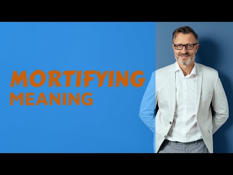 Mortifying | Definition of mortifying 📖