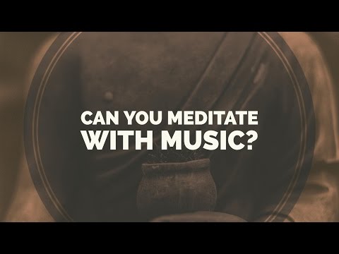 Can You Meditate with Music?