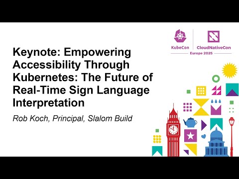 Keynote: Empowering Accessibility Through Kubernetes: The Future of Real-Time Sign... R. Koch (ISL)