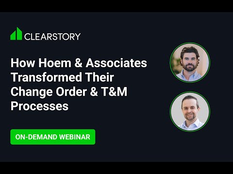 How Hoem & Associates Transformed Their Change Order & T&M Processes with Clearstory