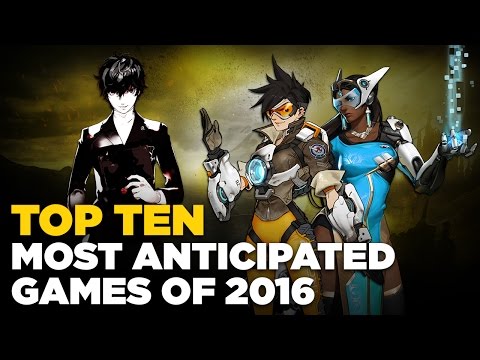 Top 10 Most Anticipated Games of 2016