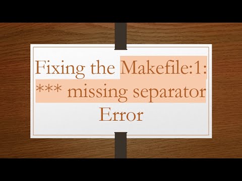 Fixing the Makefile:1: *** missing separator Error