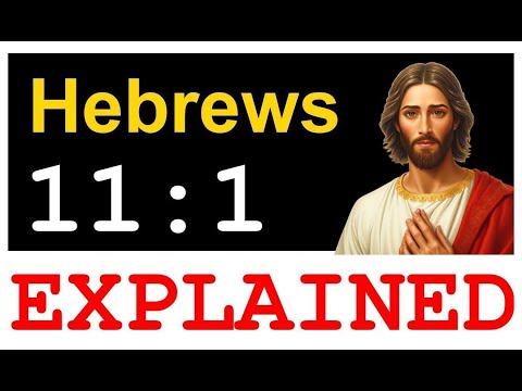 Hebrews 11:1 Explained - What is Faith? | Understanding the Foundation of Belief