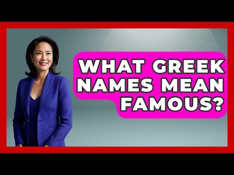 What Greek Names Mean Famous? - Talking Greece