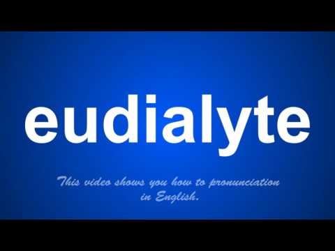 the correct pronunciation of eudialyte in English.
