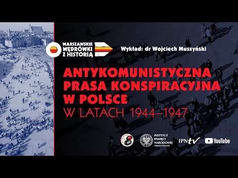 Antykomunistyczna prasa konspiracyjna w Polsce w latach 1944-1947– dr Wojciech  Muszyński [WYKŁAD]