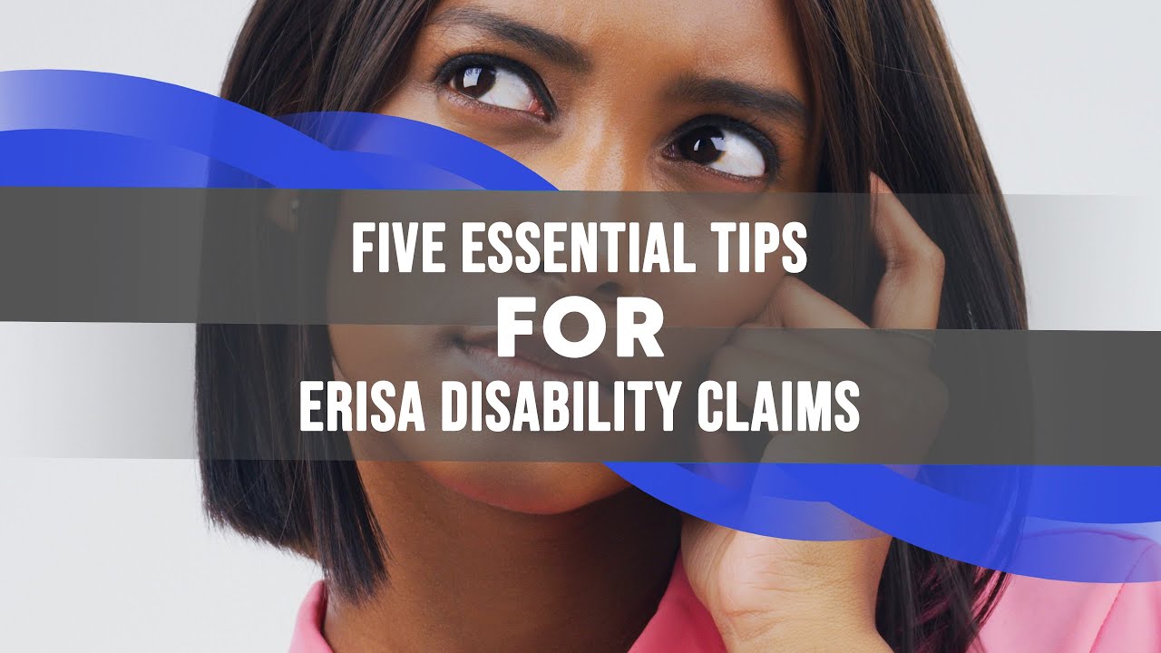Five Essential Tips for ERISA Disability Claims
