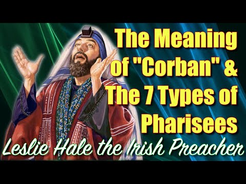 The Meaning of "Corban" & The Seven Types of Pharisees