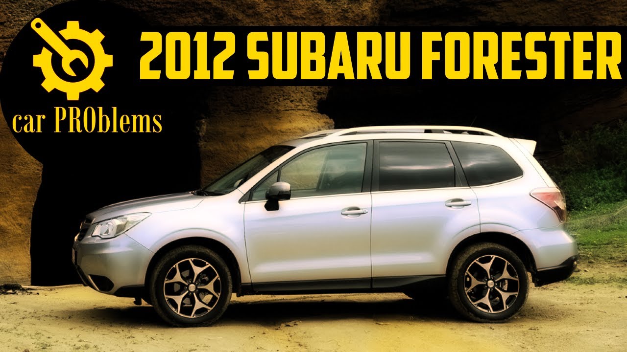 2012 Subaru Forester Reliability and Problems. Should you buy?