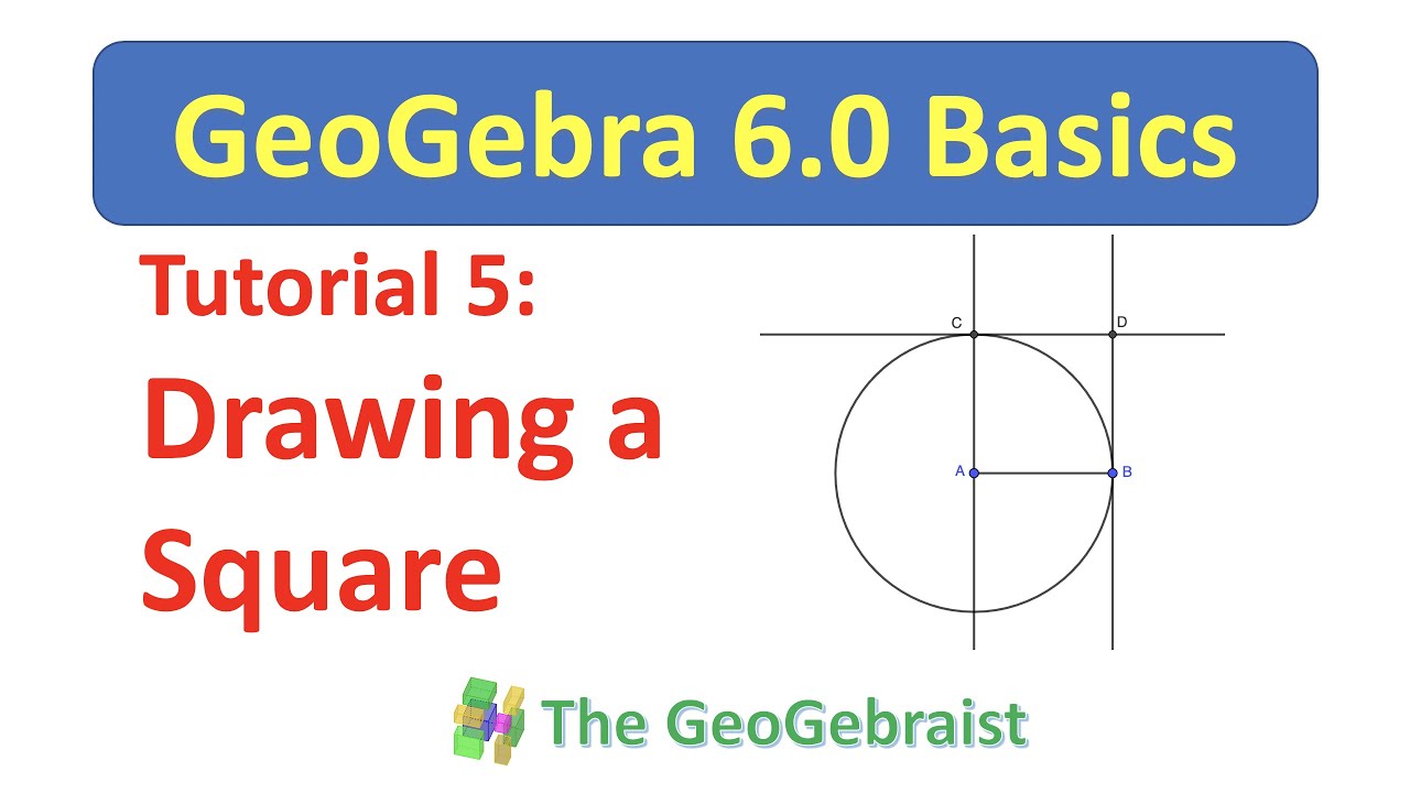 GeoGebra Tutorial 5: Drawing a Square without Using the Regular Polygon Tool