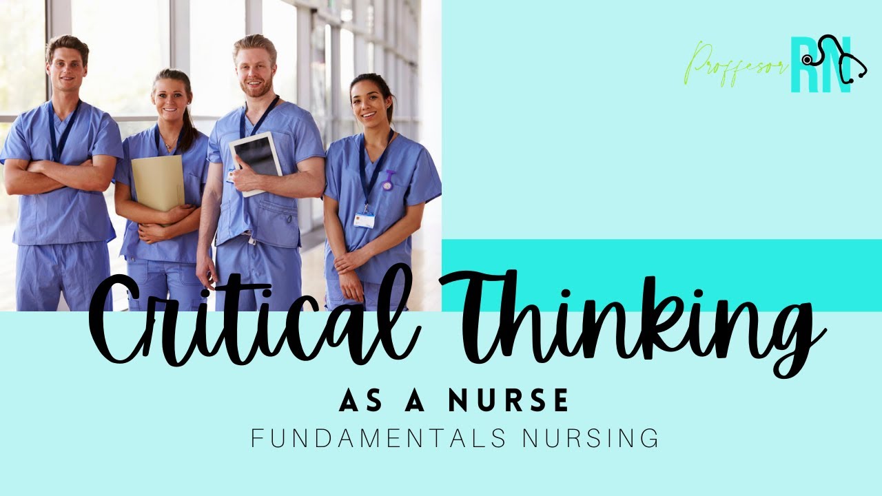 Critical Thinking as a Nurse | Fundamentals Nursing