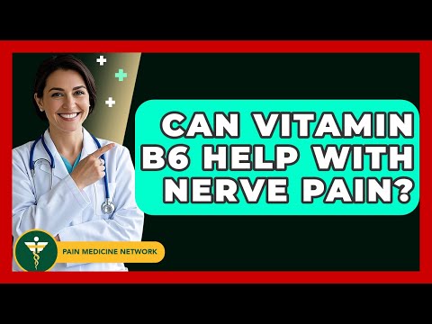 Can Vitamin B6 Help With Nerve Pain? - Pain Medicine Network