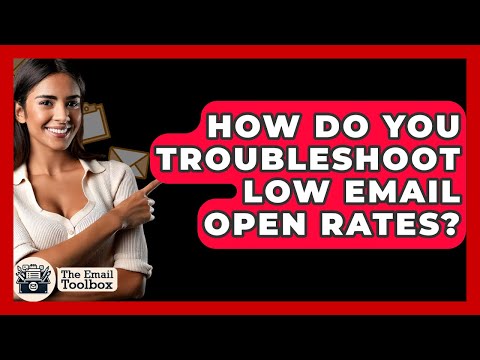 How Do You Troubleshoot Low Email Open Rates? - TheEmailToolbox.com
