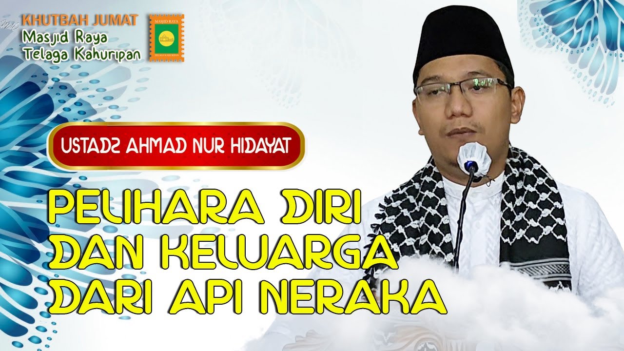 PELIHARA DIRI DAN KELUARGA DARI API NERAKA || USTADZ AHMAD NUR HIDAYAT || KHUTBAH JUMAT MRTK
