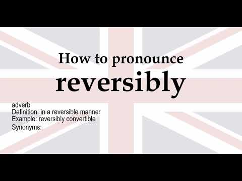 How to pronounce 'reversibly' + meaning