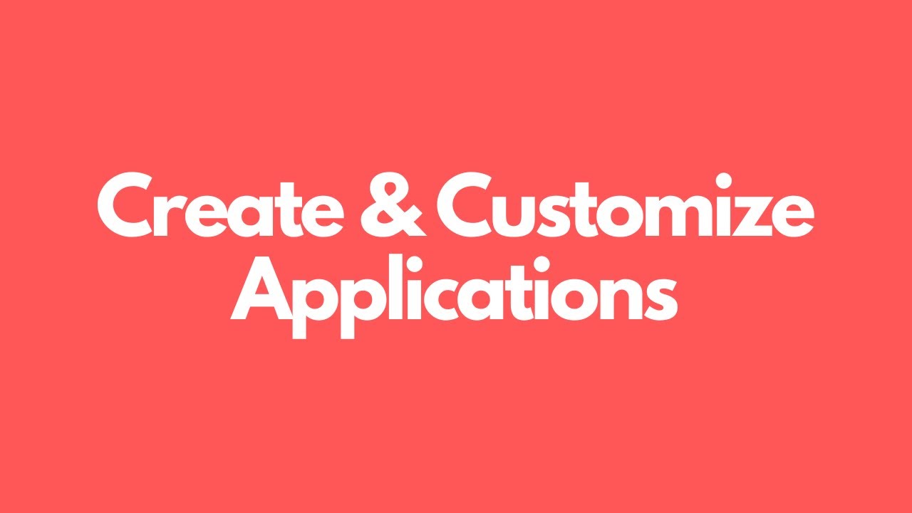 Create & Customize Applications
