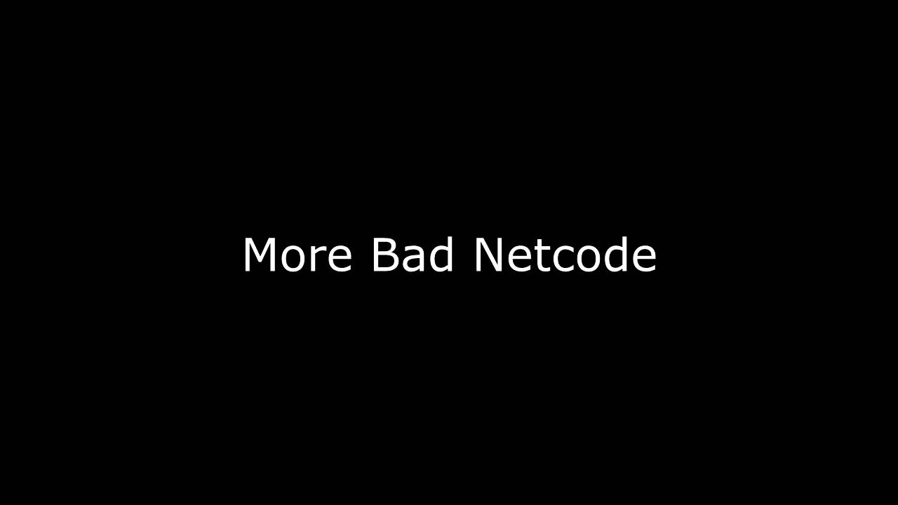 More Bad Netcode