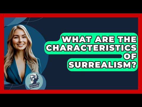 What Are The Characteristics Of Surrealism? - Philosophy Beyond