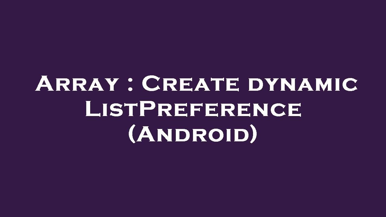 Array : Create dynamic ListPreference (Android)