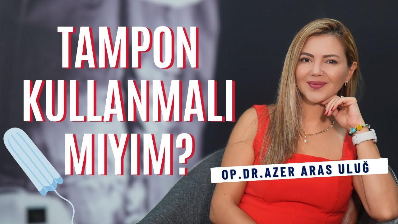 Tampon Kullanmalı mıyım? I Op. Dr. Âzer Aras Uluğ