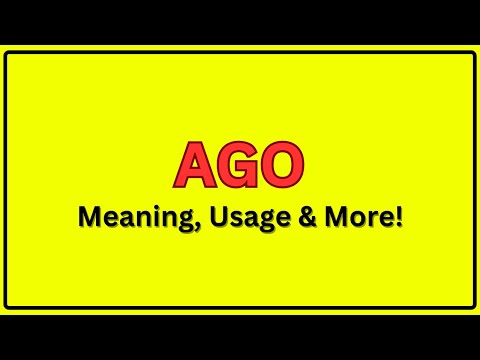 Meaning of Ago | Pronunciation of Ago | Ago In a Sentence