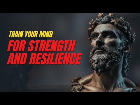 Train Your Mind for Strength and Resilience | StoicPhilosophy