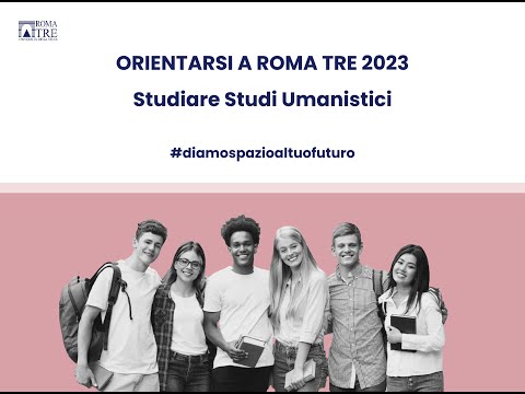 Orientarsi a Roma Tre 2023 - Presentazione dei corsi di Laurea Triennale A.A. 2023/2024