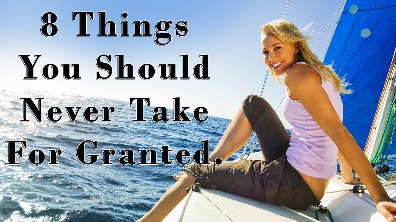 8 Things Never to Take For Granted