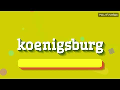 KOENIGSBURG - HOW TO PRONOUNCE IT!?
