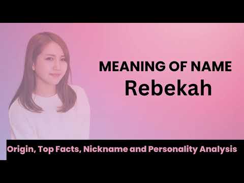 Rebekah Baby Name Facts, Meaning, Personality, Nickname, Popularity, Similar Names and Poetry