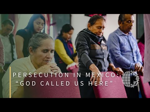 PERSECUTION IN MEXICO: “God Called Us Here”