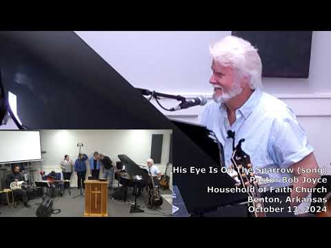 His Eye Is On The Sparrow (song) - Pastor Bob Joyce - Household of Faith - Benton, AR - BobJoyce.org