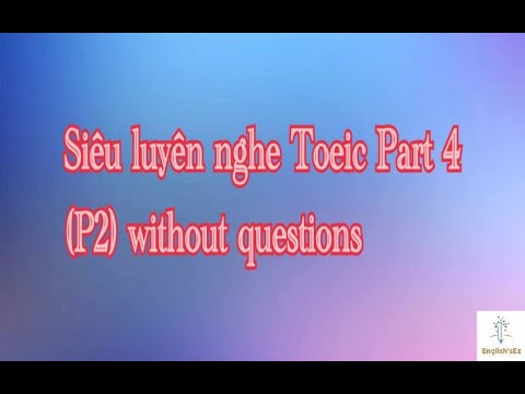 Siêu luyện nghe Toeic part 4 P2 without questions