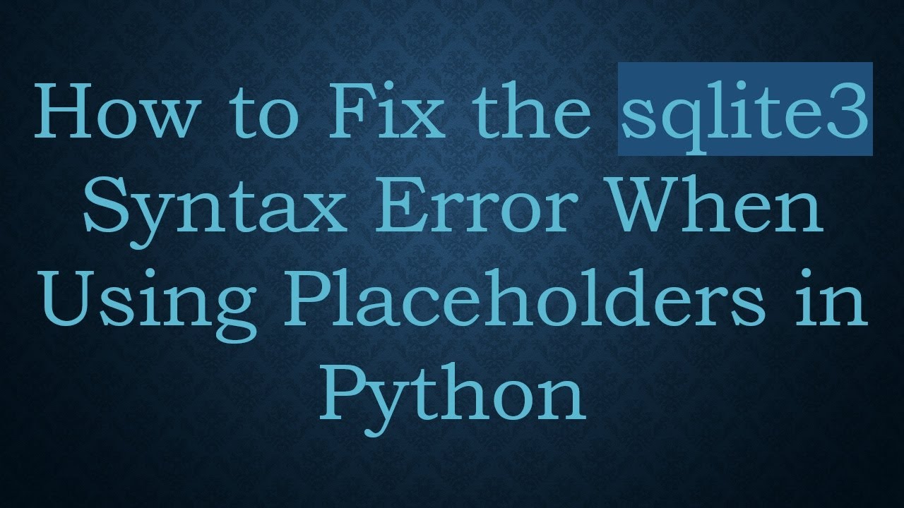 How to Fix the sqlite3 Syntax Error When Using Placeholders in Python