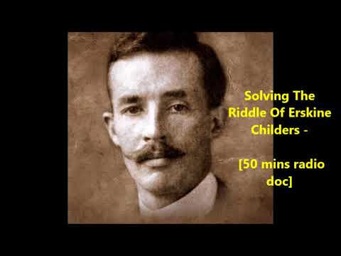 Irish History- Solving The Riddle Of Erskine Childers - [50 mins radio doc]