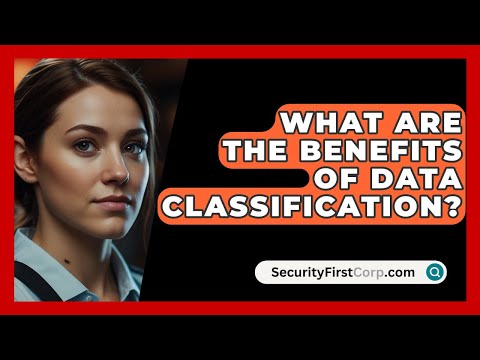 What Are The Benefits Of Data Classification? - SecurityFirstCorp.com
