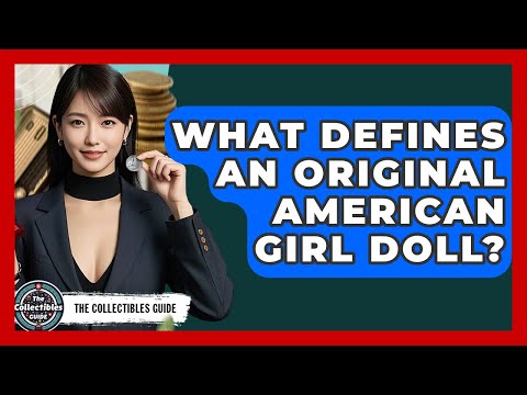 What Defines An Original American Girl Doll? - The Collectibles Guide