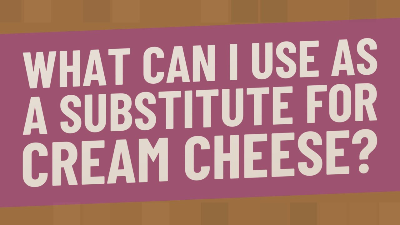 What can I use as a substitute for cream cheese?
