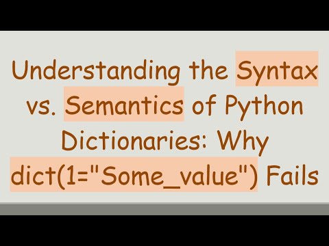 Understanding the Syntax vs. Semantics of Python Dictionaries: Why dict(1="Some_value") Fails