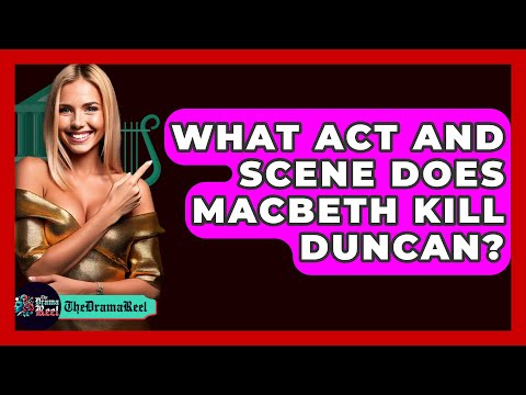 What Act And Scene Does Macbeth Kill Duncan? - The Drama Reel