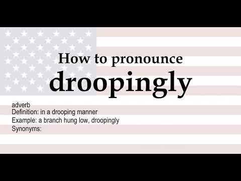How to pronounce 'droopingly' + meaning