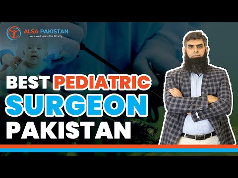 Best Pediatric Surgeon Pakistan | Alsa Pakistan | Dr.Muhammad Mohsin.