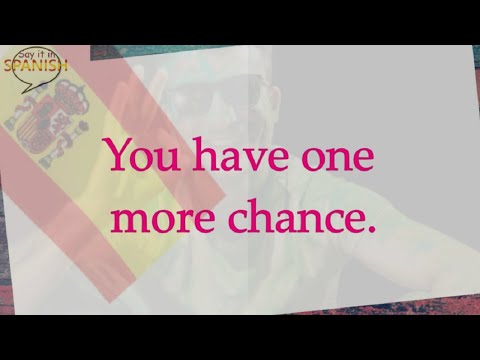 You have one more chance. | Say it in Spanish