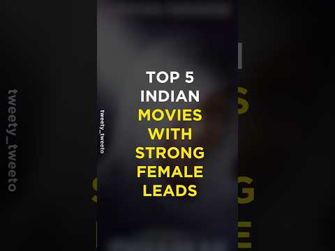 Top 5 Indian Movies with Strong Female Leads
