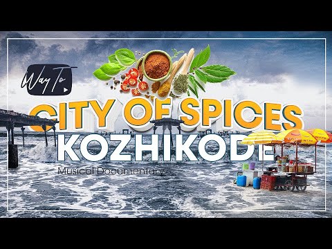 Kozhikode (Calicut) City of Spices _ Musical Documentary | കോഴിക്കോട് | Wayto