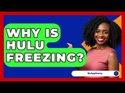 Why Is Hulu Freezing? - Be App Savvy