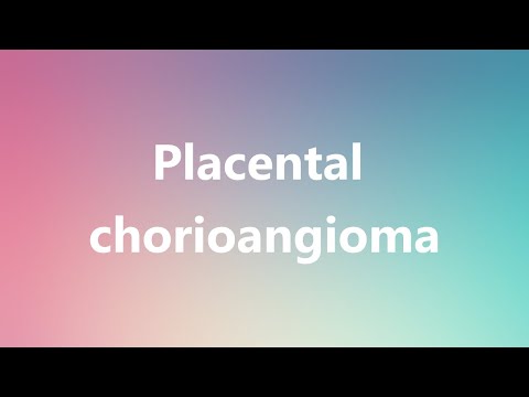 Placental chorioangioma - Medical Definition and Pronunciation