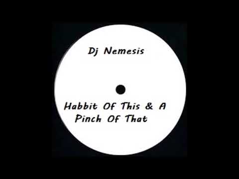 Dj Nemesis - Habbit Of This & A Pinch Of That