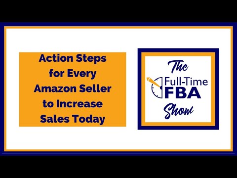 294 – Action Steps for Every Amazon Seller to Increase Sales Today - The Full-Time FBA Show Podcast